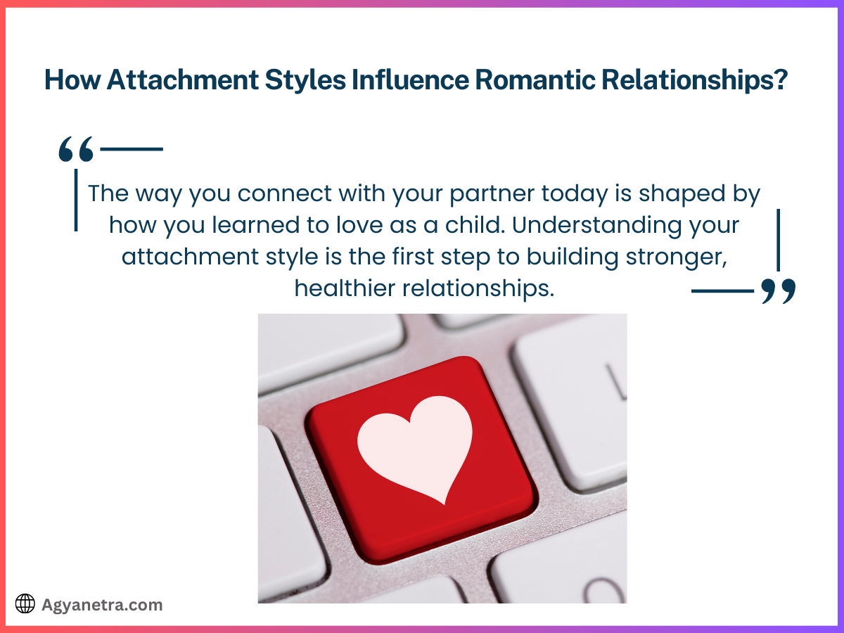 How Attachment Styles Influence Romantic Relationships? - Agyanetra