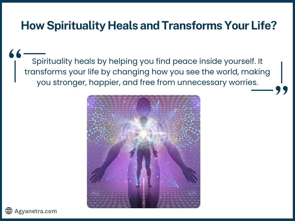 How Spirituality Heals and Transforms Your Life | AgyaNetra.com
